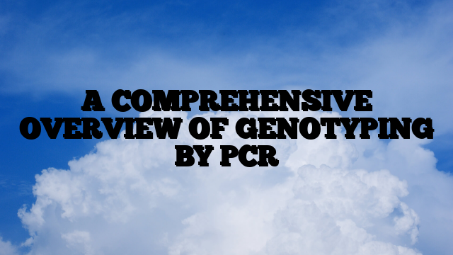 A COMPREHENSIVE OVERVIEW OF GENOTYPING BY PCR | Austin Tommy