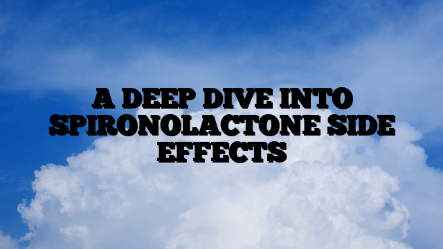 A DEEP DIVE INTO SPIRONOLACTONE SIDE EFFECTS | Austin Tommy
