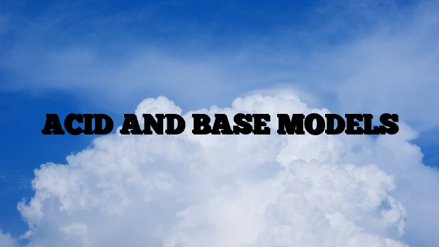 ACID AND BASE MODELS | Austin Tommy