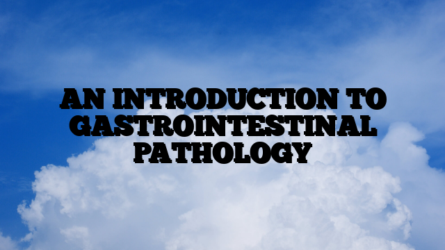 AN INTRODUCTION TO GASTROINTESTINAL PATHOLOGY | Austin Tommy