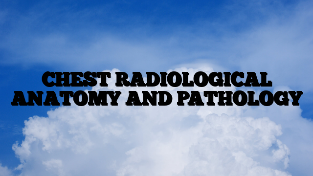 CHEST RADIOLOGICAL ANATOMY AND PATHOLOGY | Austin Tommy