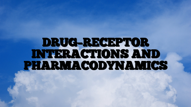 DRUG–RECEPTOR INTERACTIONS AND PHARMACODYNAMICS | Austin Tommy
