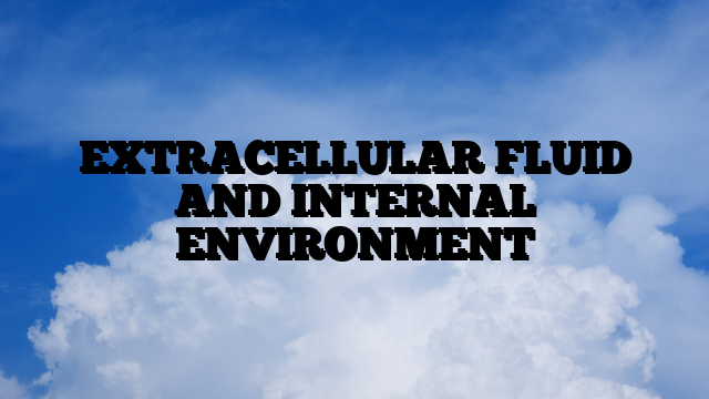 EXTRACELLULAR FLUID AND INTERNAL ENVIRONMENT | Austin Tommy
