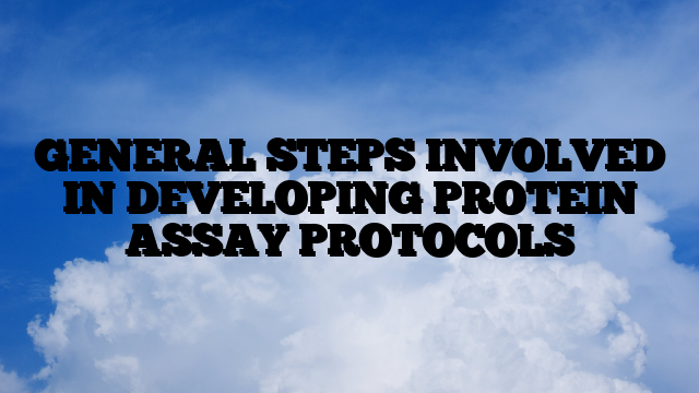 GENERAL STEPS INVOLVED IN DEVELOPING PROTEIN ASSAY PROTOCOLS | Austin Tommy