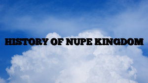 HISTORY OF NUPE KINGDOM | Austin Tommy