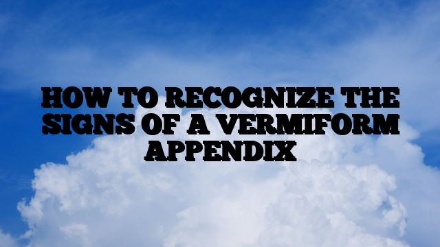 HOW TO RECOGNIZE THE SIGNS OF A VERMIFORM APPENDIX | Austin Tommy