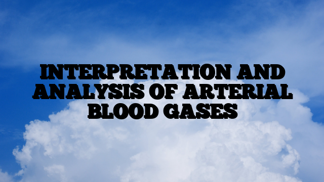 INTERPRETATION AND ANALYSIS OF ARTERIAL BLOOD GASES | Austin Tommy