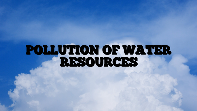 POLLUTION OF WATER RESOURCES – Austin Tommy