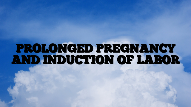 PROLONGED PREGNANCY AND INDUCTION OF LABOR | Austin Tommy