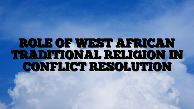 ROLE OF WEST AFRICAN TRADITIONAL RELIGION IN CONFLICT RESOLUTION ...