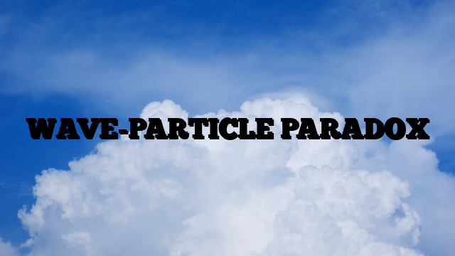 WAVE-PARTICLE PARADOX | Austin Tommy